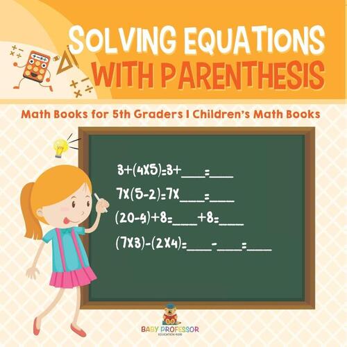 Solving Equations with Parenthesis - Math Books for 5th Graders ...