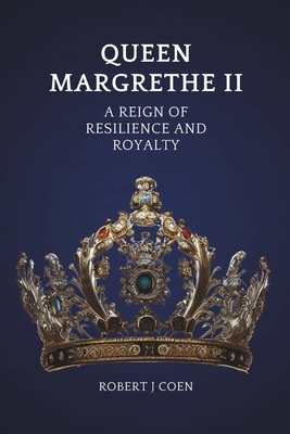 Queen Margrethe II: A Reign of Resilience and Royalty, Robert J. Coen ...