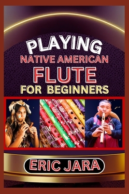 Playing Native American Flute for Beginners: Complete Procedural Melody ...