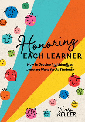 Honoring Each Learner: How to Develop Individualized Learning Plans for ...