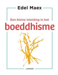 Een kleine inleiding in het boeddhisme, Edel Maex | Boek ...